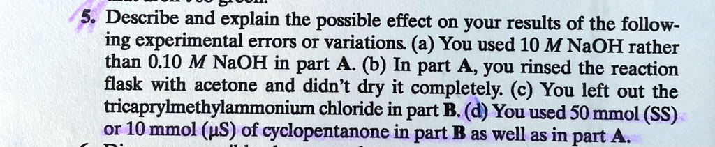 5. Describe and explain the possible effect on your results of the following experimental errors ...