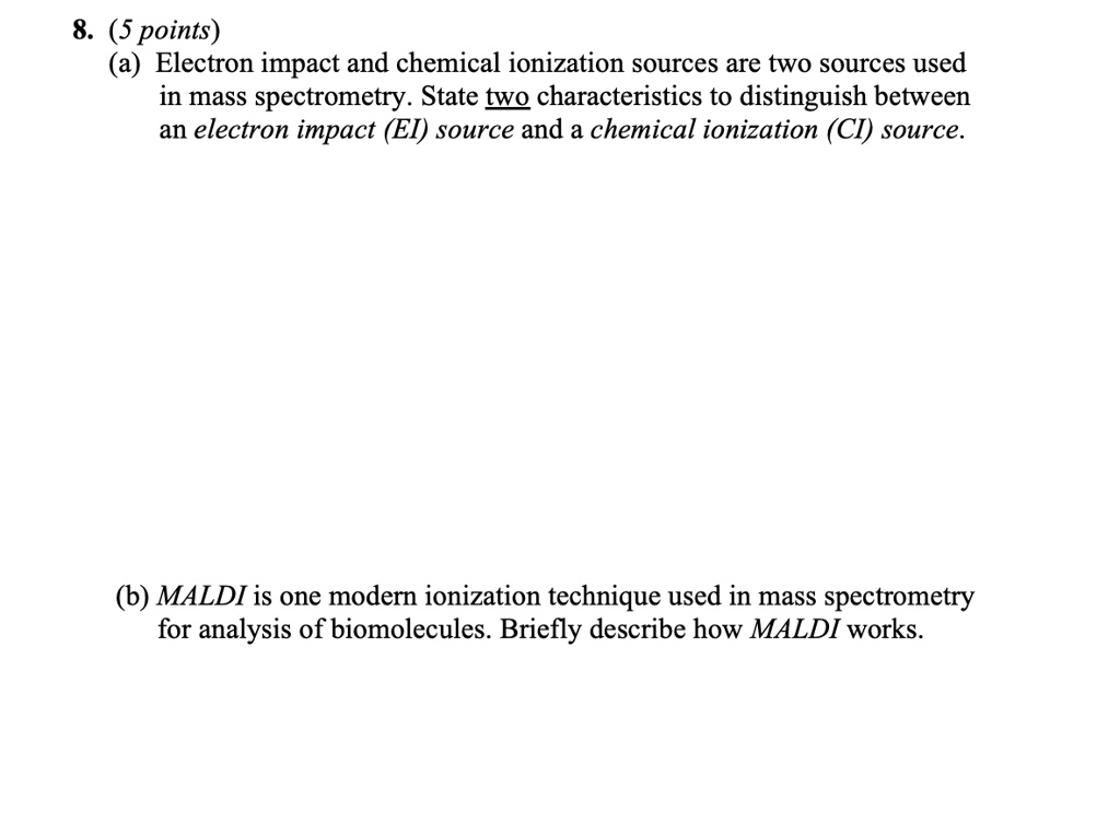 SOLVED: 8. (5 points) (a) Electron impact and chemical ionization ...