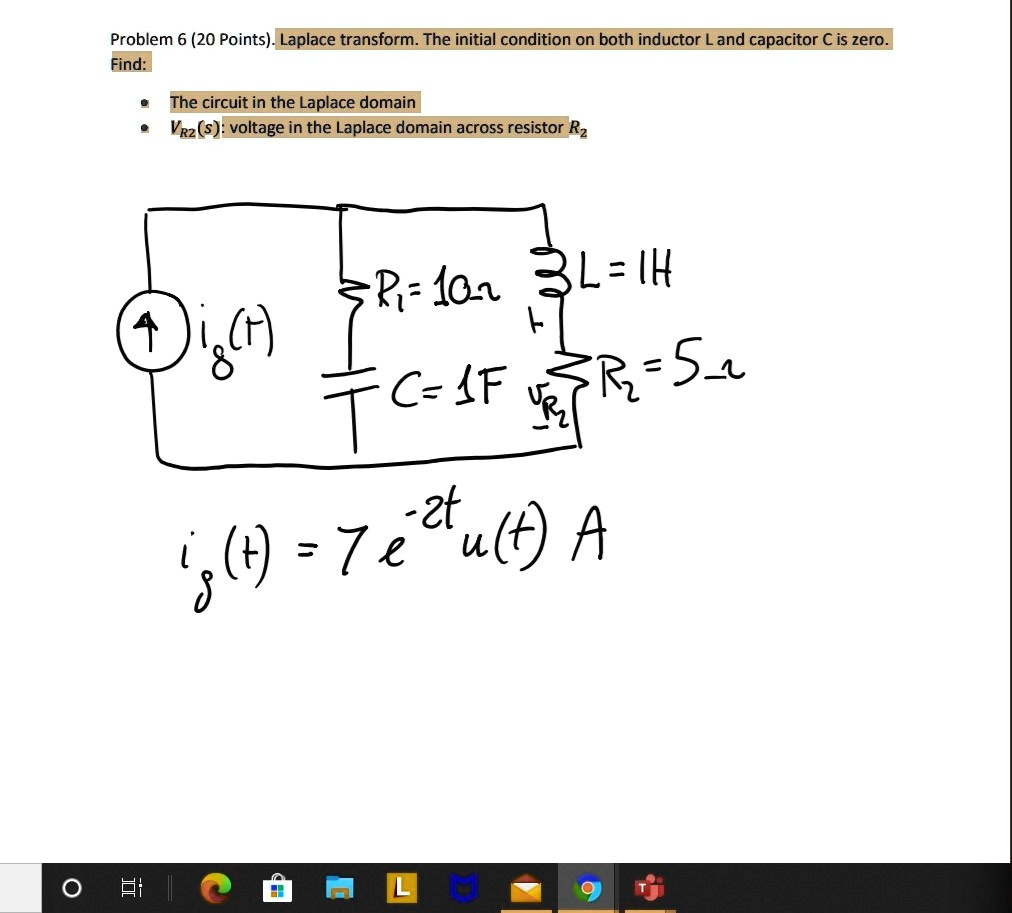 Problem 6 (20 Points). Laplace transform. The initial condition on both inductor L and capacitor ...