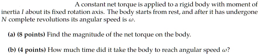 SOLVED: A constant net torque is applied to a rigid body with moment of inertia about its fixed ...
