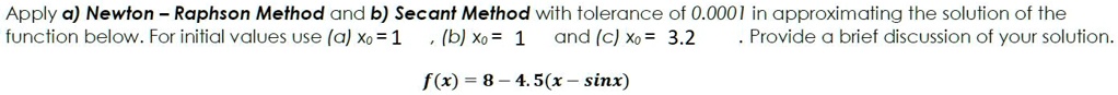 SOLVED: Apply a) Newton Raphson Method and b) Secant Method with ...