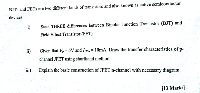 SOLVED: BJTs and FETs are two different kinds of transistors and also ...