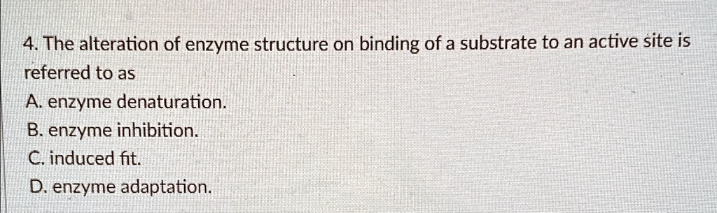 SOLVED: The alteration of enzyme structure on binding of a substrate to ...