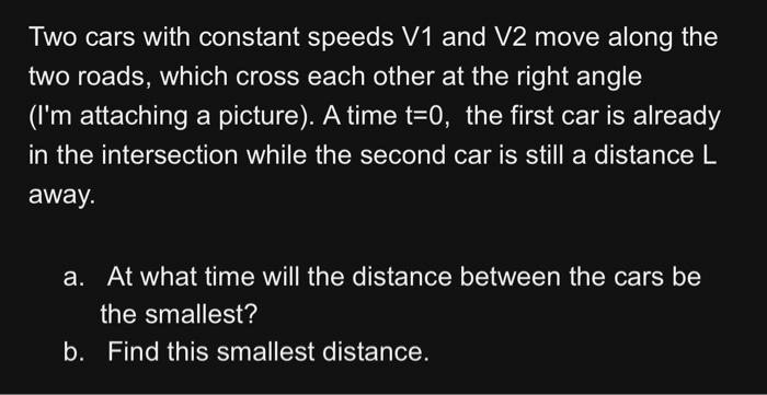 SOLVED: Two cars with constant speeds V1 and V2 move along the two ...