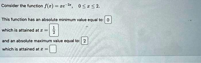 SOLVED: Consider the function f(x) = e^2x. This function has an absolute minimum value equal to ...