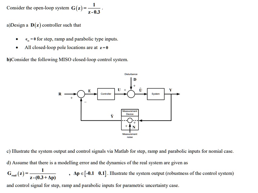 SOLVED: Consider the open-loop system G(z) = z - 0.3. a) Design a D(z) controller such that e ...