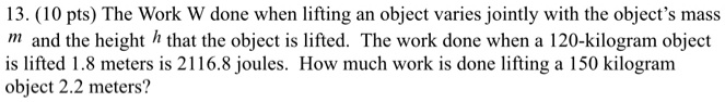 13 10 pts the work w done when lifting an object varies jointly with ...