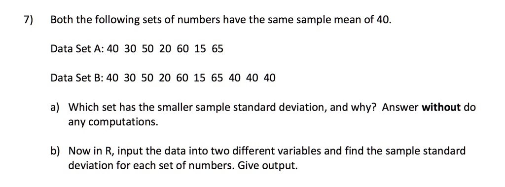 SOLVED: (L Both the following sets of numbers have the same sample mean of 40. Data Set A: 40 30 ...