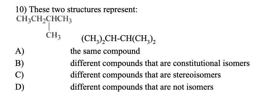 SOLVED: These two structures represent: CH;CH-CHCH; CH; (CH;)CH-CH(CH;)2 the same compound ...