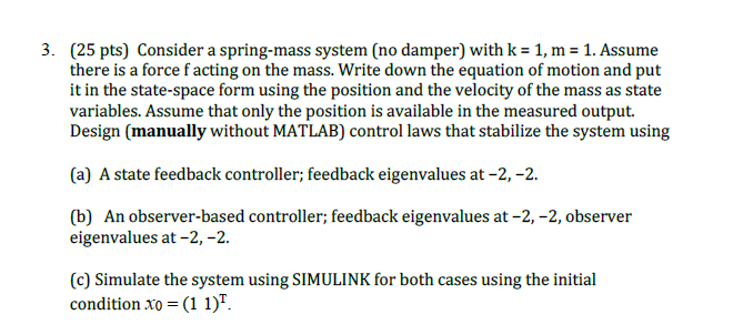 3. (25 pts) Consider a spring-mass system (no damper) with k=1, m=1. Assume there is a force f ...