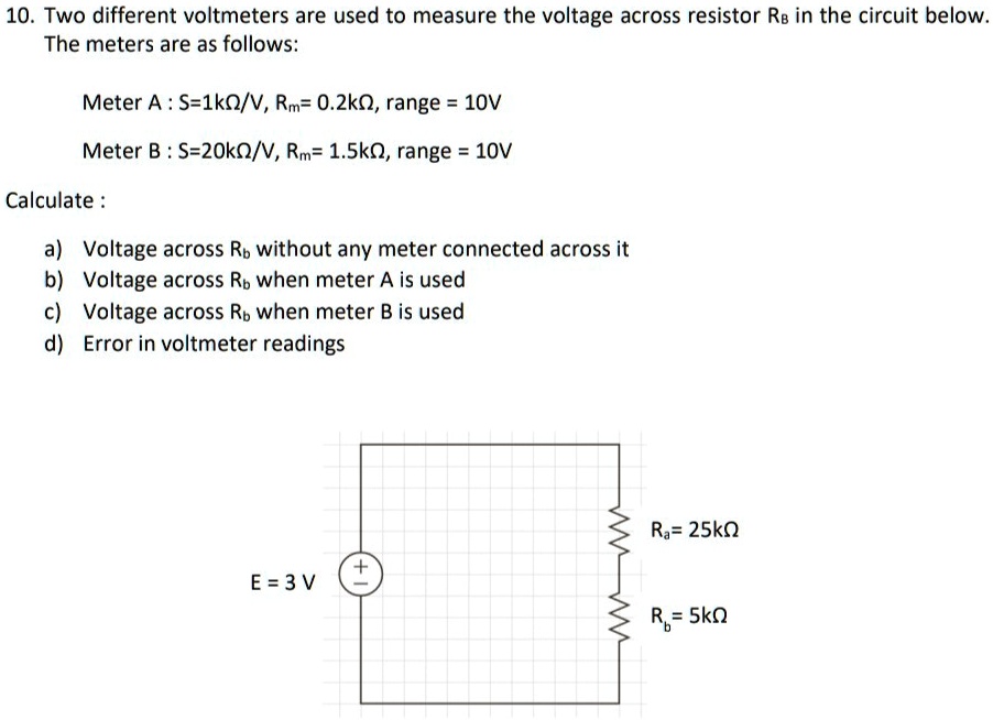 1o two different voltmeters are used to measure the voltage across ...