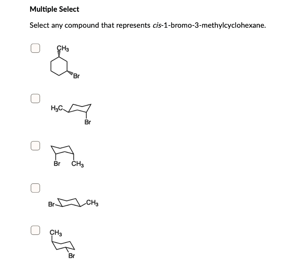 SOLVED: Select any compound that represents cis-1-bromo-3 ...
