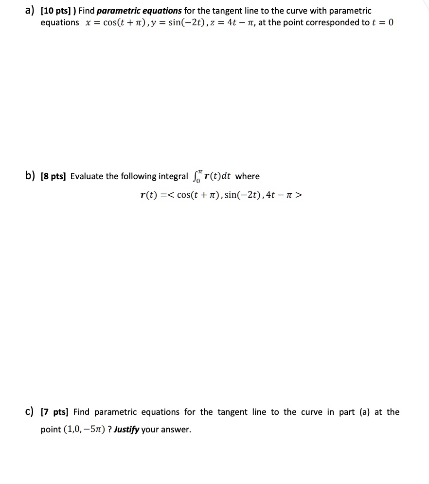 SOLVED:a) [10 pts] Find parametric equations for the tangent line to the curve with parametric ...