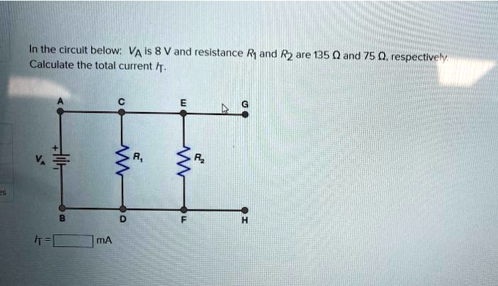 SOLVED: In the circult below: VA Is 8 V and resistarice R1 and R2 are 135 Q and 75 0 ...