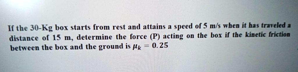 If the 30-Kg box starts from rest and attains a speed of 5 m/s when it ...