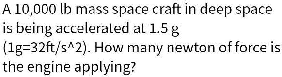 SOLVED: A 10,000 lb mass spacecraft in deep space is being accelerated ...