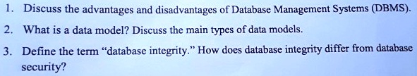 SOLVED: 1. Discuss the advantages and disadvantages of Database Management Systems (DBMS). 2 ...