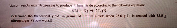 SOLVED:Lithium reacts with nitrogen gas to produce lithium nitride ...