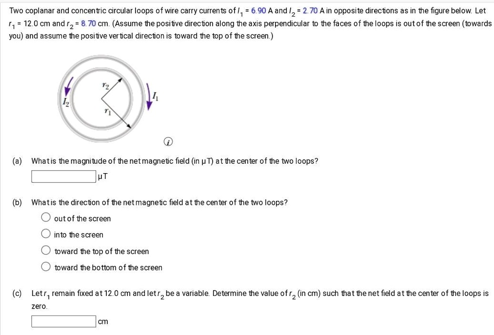 SOLVED: Two coplanar and concentric circular loops of wire carry currents of I1 = 6.90 A and I2 ...
