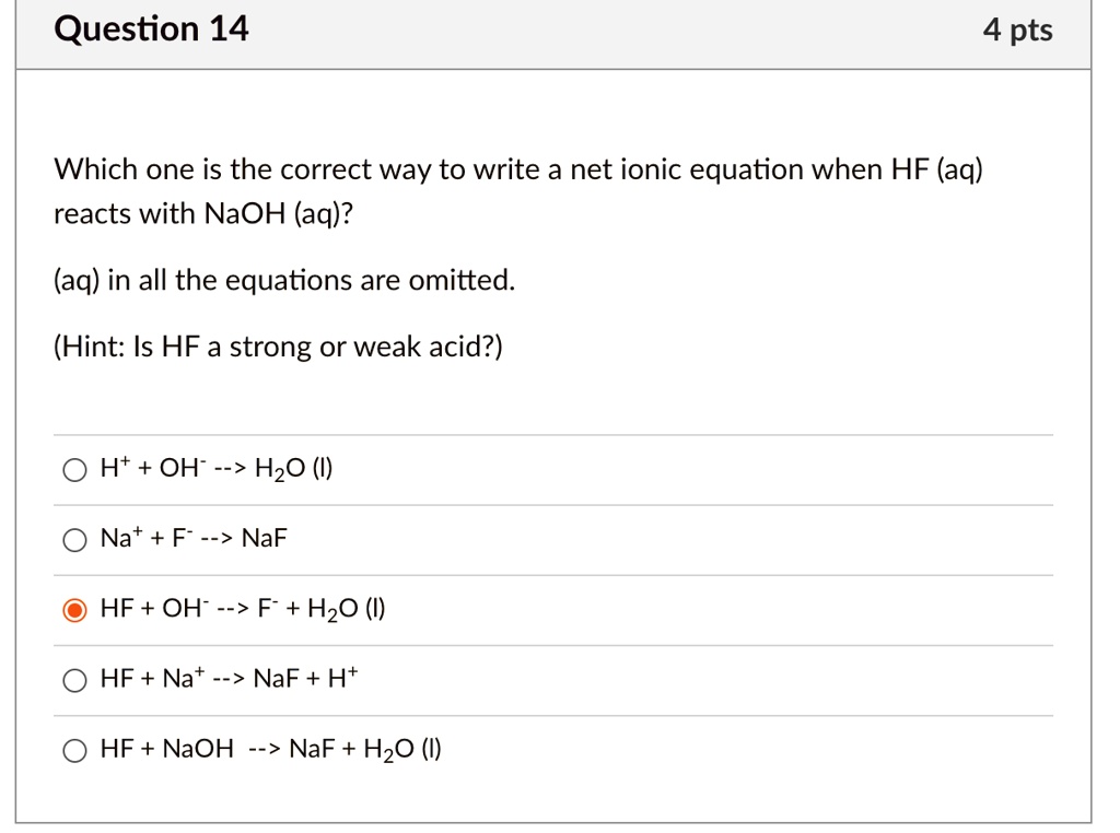 SOLVED: Question 14 pts Which one is the correct way to write a net ionic equation when HF (aq ...