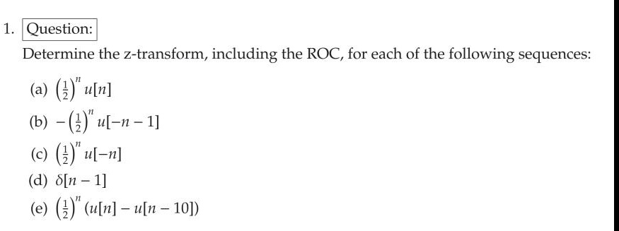 Determine the z-transform, including the ROC, for each of the following sequences: (a) u[n] (b ...