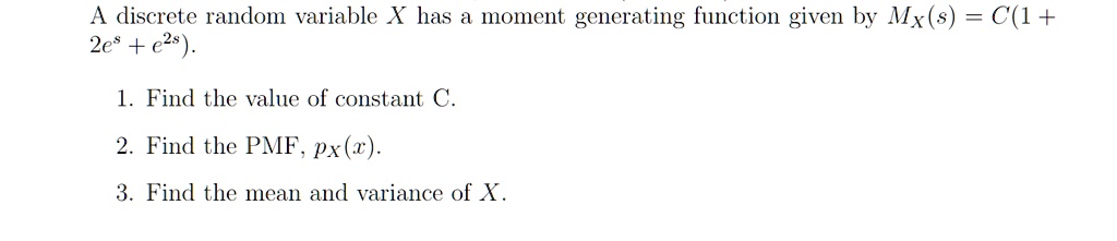 a discrete random variable x has moment generating function given by mxs c1 2es e2s find the ...