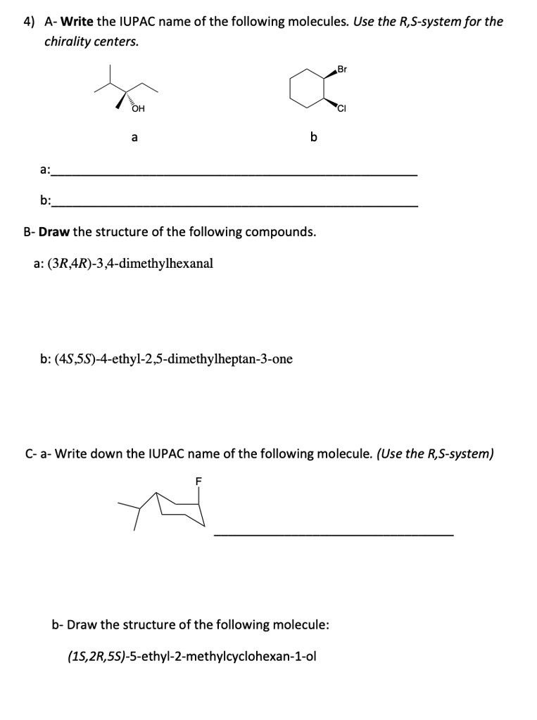 4) A- Write the IUPAC name of the following molecules. Use the R,S-system for the chirality ...