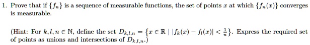 SOLVED: Prove that if fn is a sequence of measurable functions, the set of points x at which fn ...