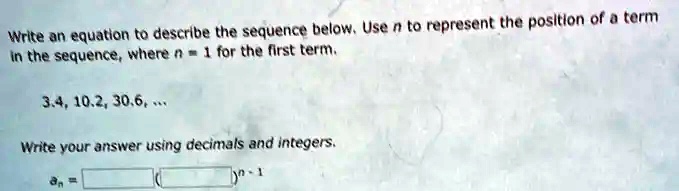 SOLVED: below; Use n to represent the posltlon of 0 term Write an equation to describe the ...