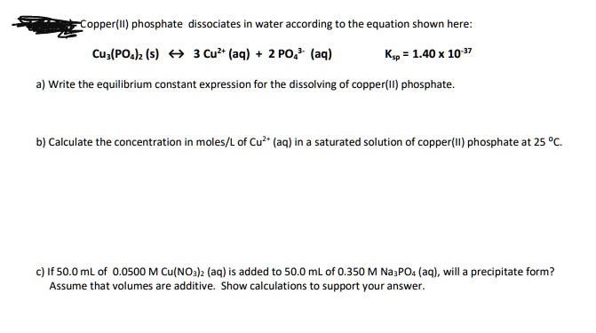 Copper(II) phosphate dissociates in water according to the...