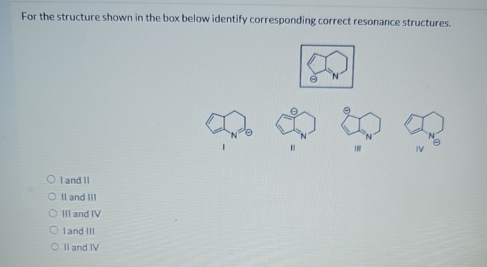 For the structure shown in the box below identify corresponding correct resonance structures. 1 ...