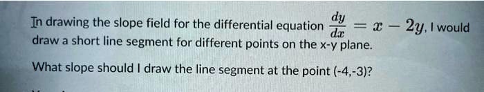 SOLVED:In drawing the slope field for the differential equation dy dc ...