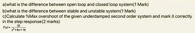 a)what is the difference between open loop and closed loop system (1 Mark) b)what is the ...