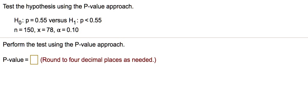 Test the hypothesis using the P-value approach. H0: p
