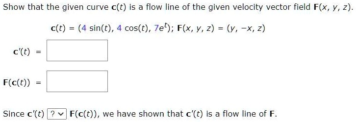 Show that the given curve c(t) is a flow line of the given velocity vector field F(x, y, z). c(t ...