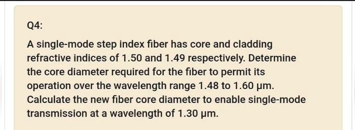 SOLVED: Q4: A single-mode step index fiber has core and cladding ...