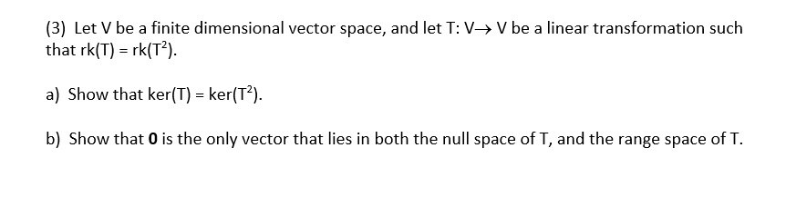 SOLVED: Let V be a finite-dimensional vector space, and let T: V -> V be a linear transformation ...