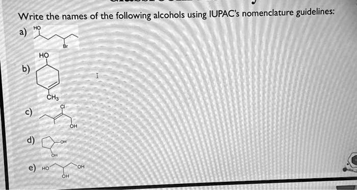 SOLVED: Write the names of the following alcohols using IUPAC's nomenclature guidelines: HO CH3OH