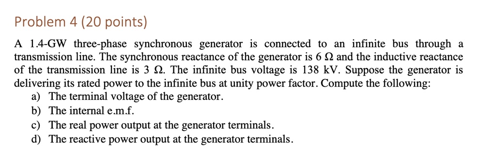 SOLVED: Problem 4 (20 points) transmission line. The synchronous reactance of the generator is 6 ...