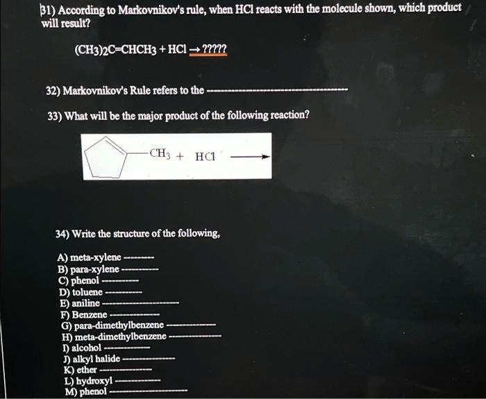 31) According to Markovnikov's rule, when HCl reacts with the molecule shown, which product will ...