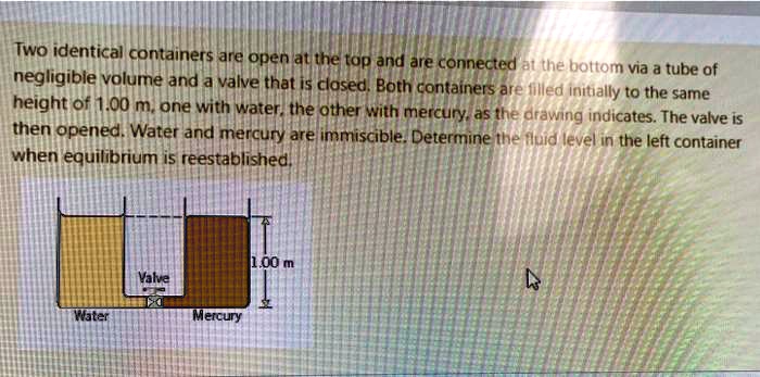 SOLVED: Two identical containers are open a the tOp and are connected negligibie the bottom via ...