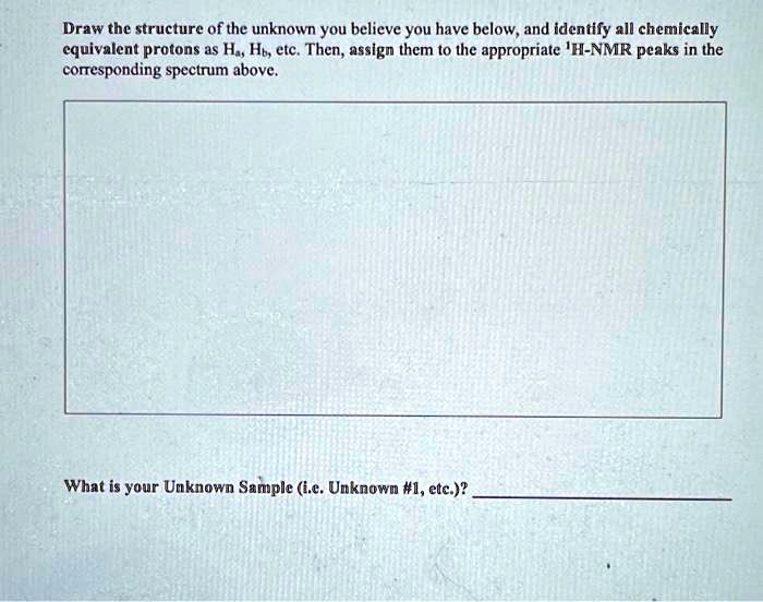 SOLVED:Draw the structure of the unknown you belicve you have below ...