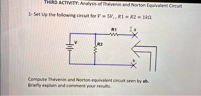 SOLVED: Third Activity: Analysis of Thevenin and Norton Equivalent Circuit 1- Set up the ...