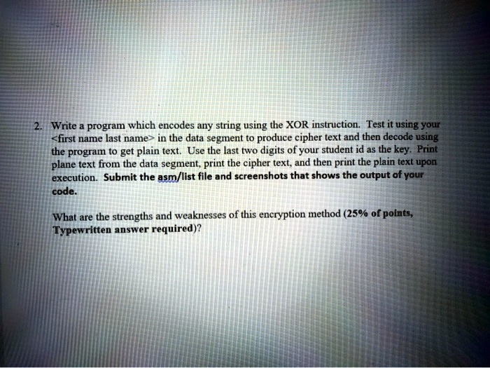 Solved Please Use X86 Machine Language Write A Program Which Encodes Any String Using The Xor 8319