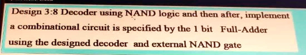 Solved Design A 3 To 8 Decoder Using Nand Logic Then Implement A Combinational Circuit