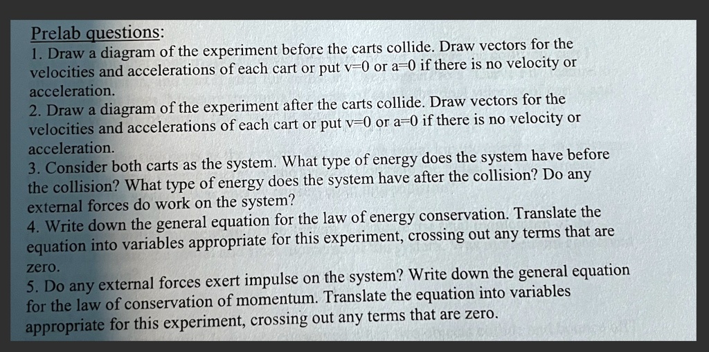 SOLVED: Prelab questions: 1.Draw a diagram of the experiment before the carts collide.Draw ...