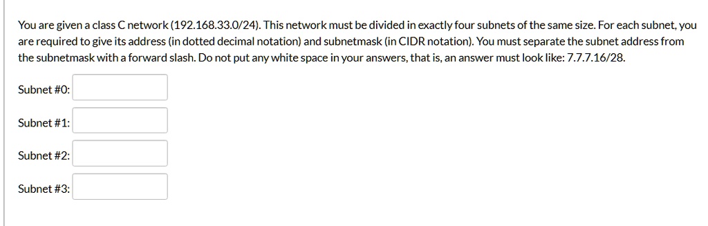 [GET ANSWER] You are given a class C network (192.168.33.0/24). This network must be divided in ...
