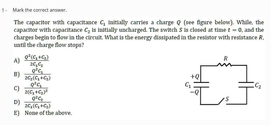 1- Mark the correct answer. The capacitor with capacitance C1 initially carries a charge Q (see ...