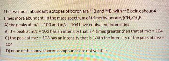 SOLVED: The two most abundant isotopes of boron are 10B and 11B, with ...