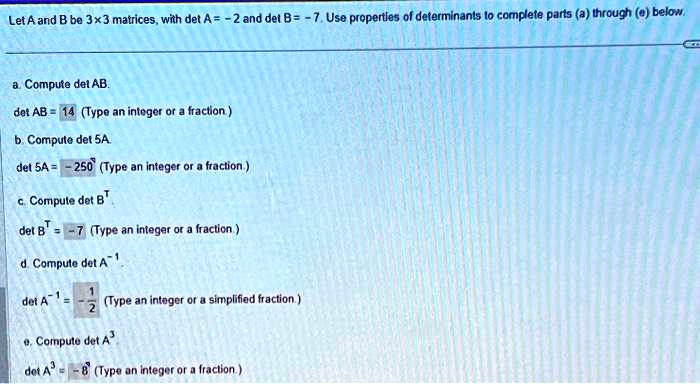 Let A and B be 3x3 matrices, with det A = -2 and det B = -7. Use ...